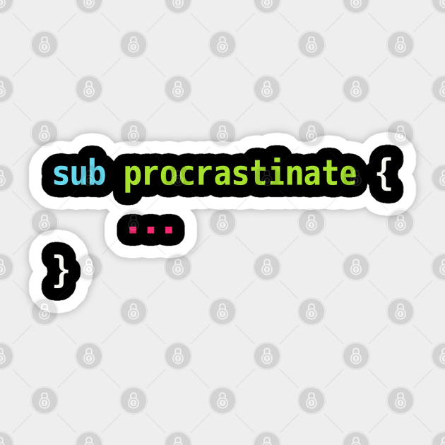 Funny Perl Code Pun Design - sub procrastinate ... - Perl - Sticker | TeePublic